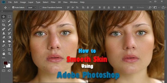 How to Smooth Skin by Using Adobe Photoshop - An Expert Guide